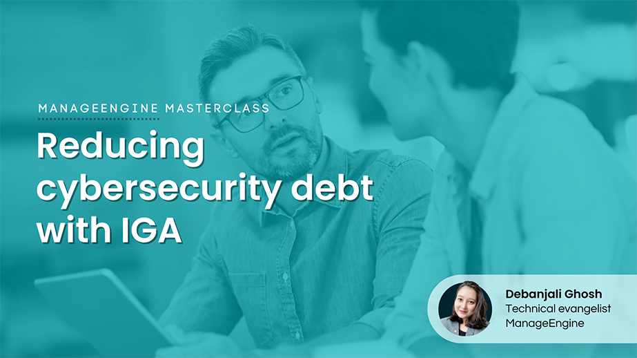 Reducing cybersecurity debt with IGA - ManageEngine AD360