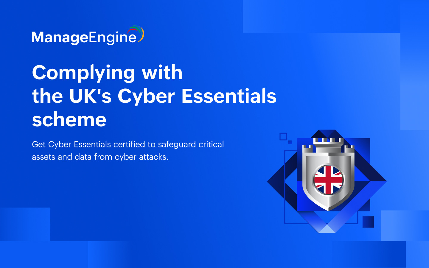 Complying with the UK’s Cyber Essentials scheme | ManageEngine