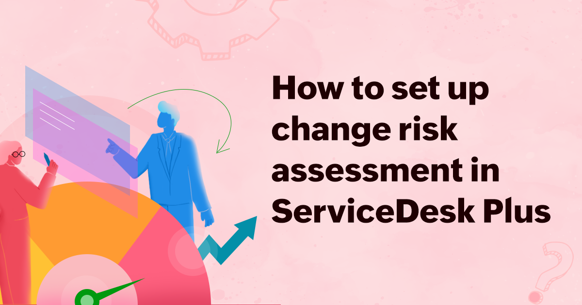 What is change risk assessment? 5 steps to build it with example
