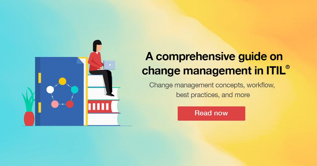 ITIL change management: A comprehensive guide - ManageEngine